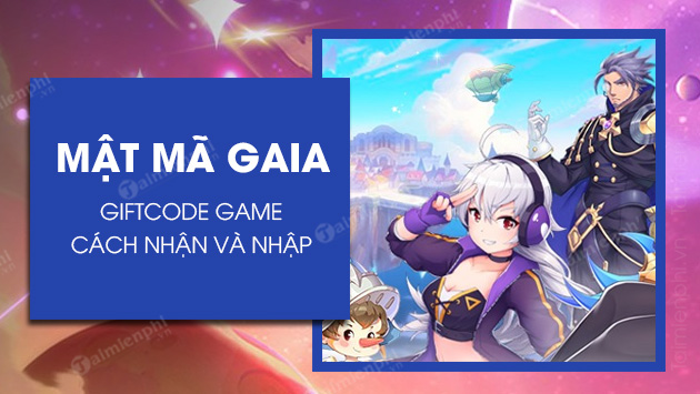 Giftcode Mật Mã GAIA mới nhất 10/2021 | Cập nhật liên tục